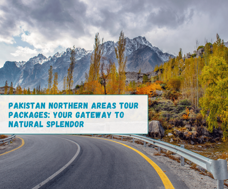 Pakistan Northern Areas Tour Packages: Unveiling the Beauty with Tour ...