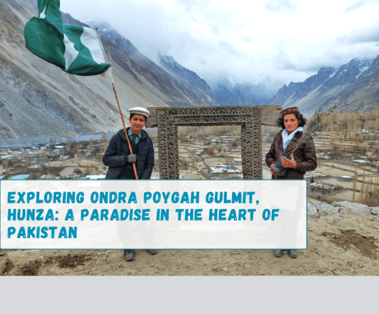 Exploring Ondra Poygah Gulmit, Hunza: A Paradise in the Heart of ...