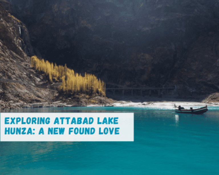 Exploring Attabad Lake Hunza: A New Found Love - Gypsy Traces and Tours