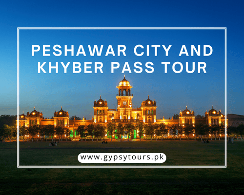 Peshawar City and Khyber Pass Tour 2025/2026 : A Dream Objective of ...
